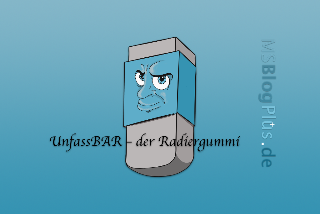 UnfassBAR – der Radiergummi - MSBlogPlus.de